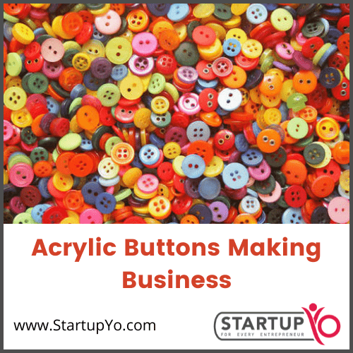 How to Start Acrylic Buttons Making Business 2022 - StartupYo